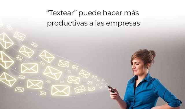 Textear puede hacer productivas a las empresas | Telcel Empresas